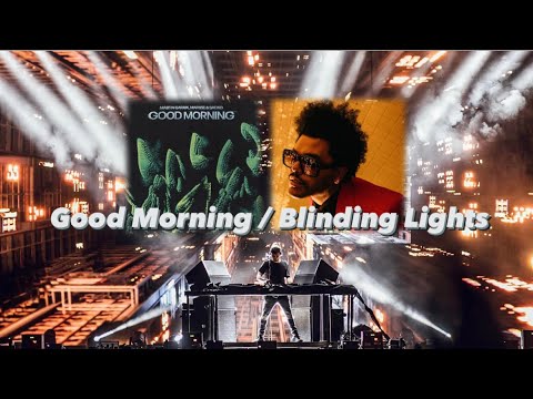 Martin Garrix, Matisse & Sadko vs The Weeknd - Good Morning vs Blinding ...
