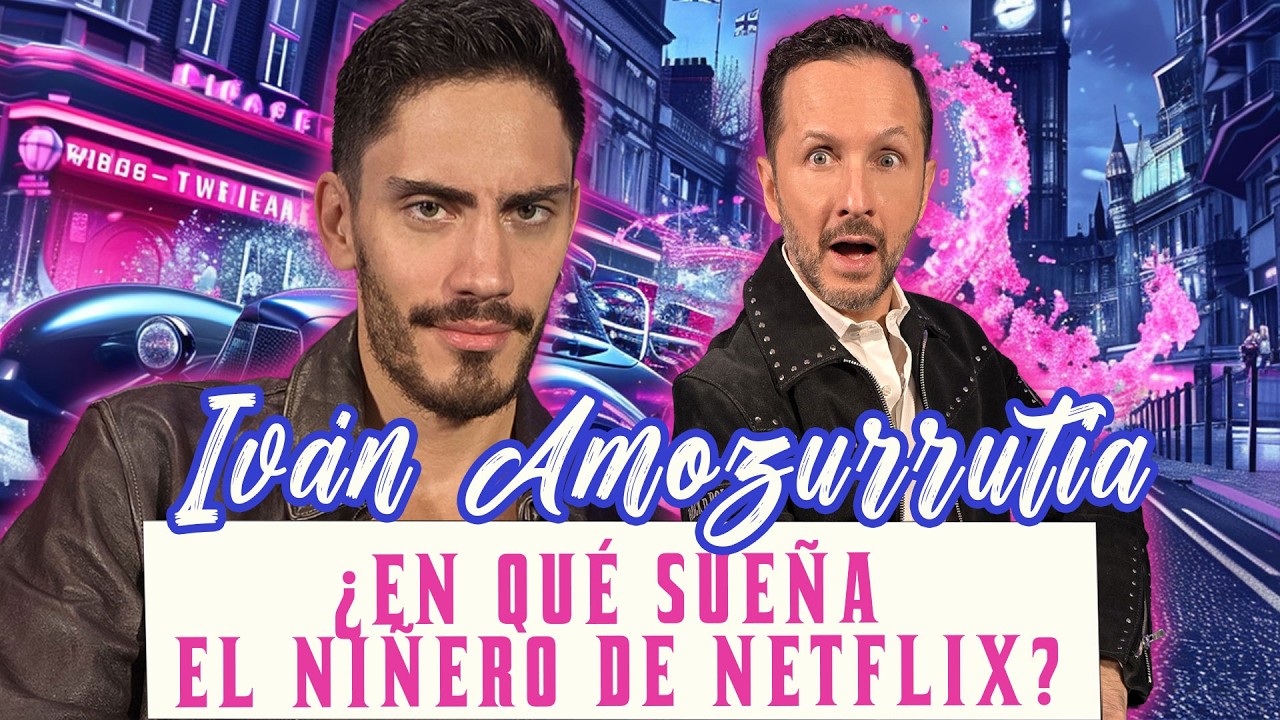 IVÁN AMOZURRUTIA: ¿EN QUÉ SUEÑA EL NIÑERO DE NETFLIX? - YouTube