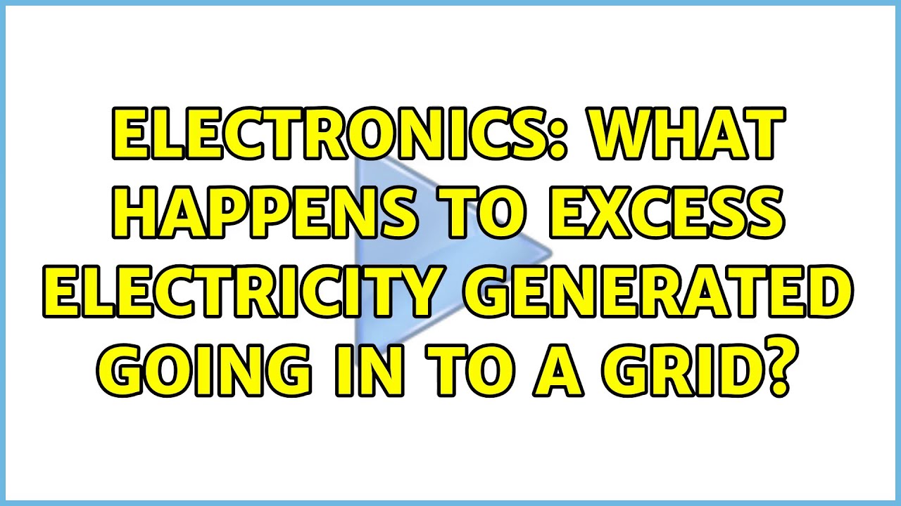 Electronics: What happens to excess electricity generated going in to a ...