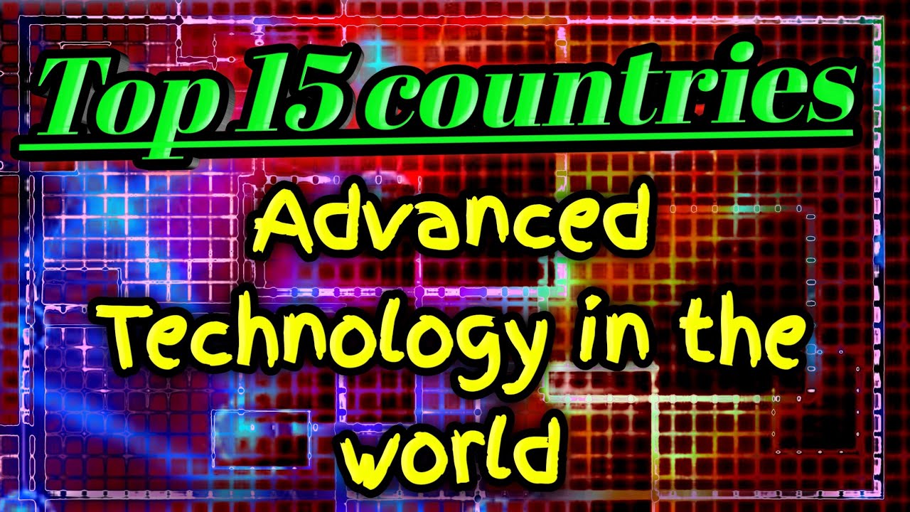 Top 15 Advanced Technology Countries in the world - YouTube