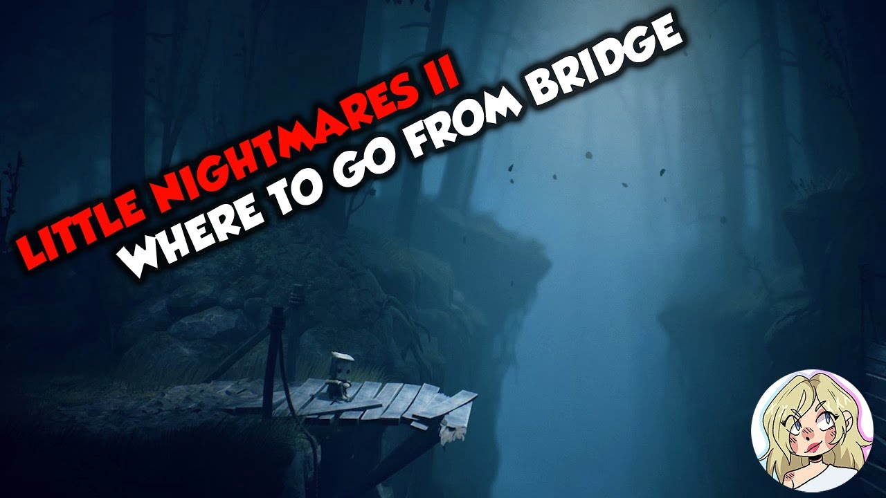 Little Nightmares 2 Where to go from Bridge and Shovel Cavern (Chapter ...
