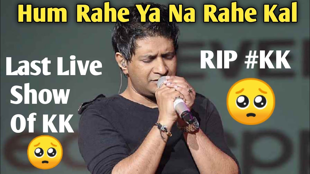 KK Last Performance At Kolkata |Hum Rahe Ya Na Rahe Kal | KK Live Now ...