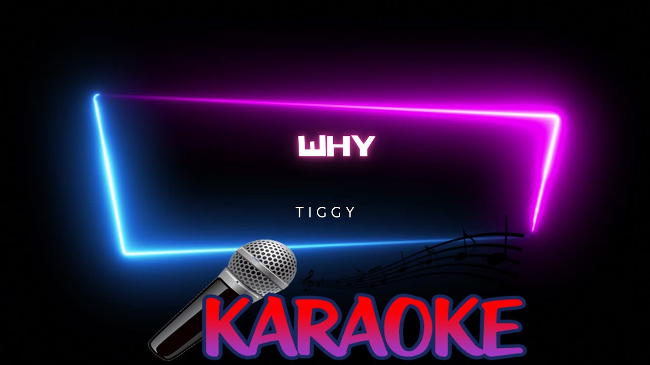WHY Tiggy Karaoke Version - YouTube