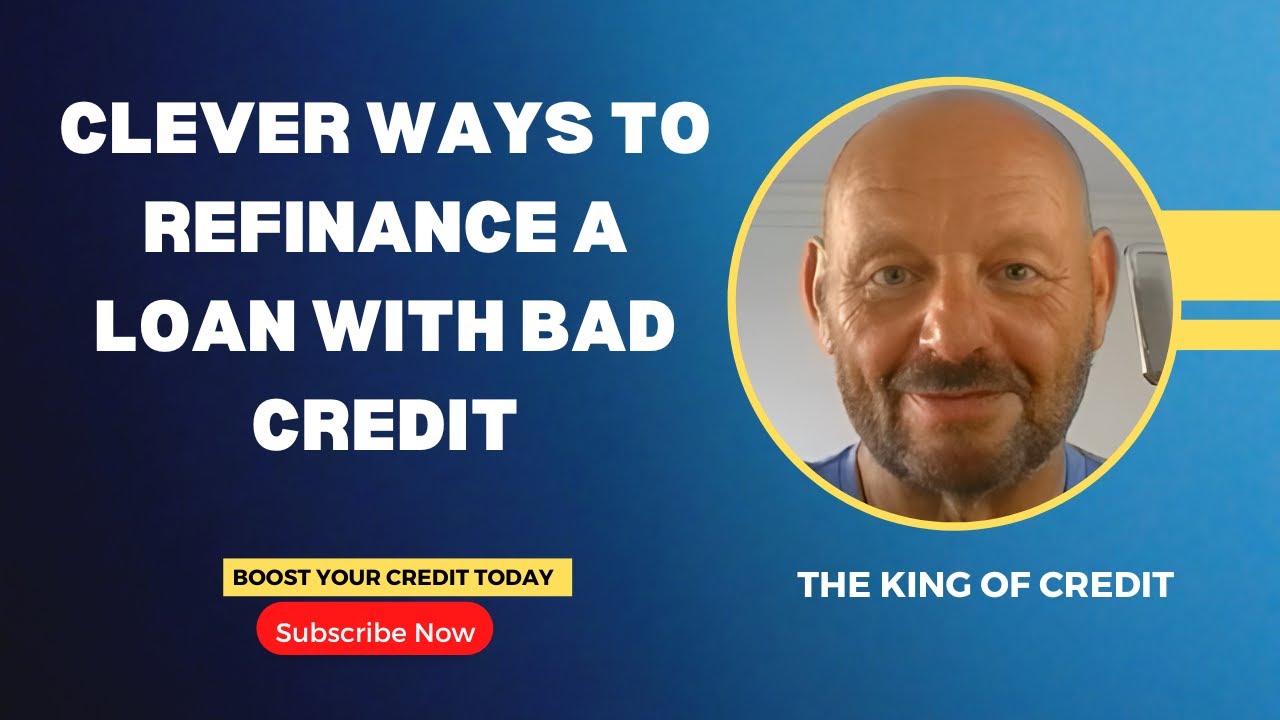 CLEVER WAYS TO REFINANCE A LOAN WITH BAD CREDIT - YouTube