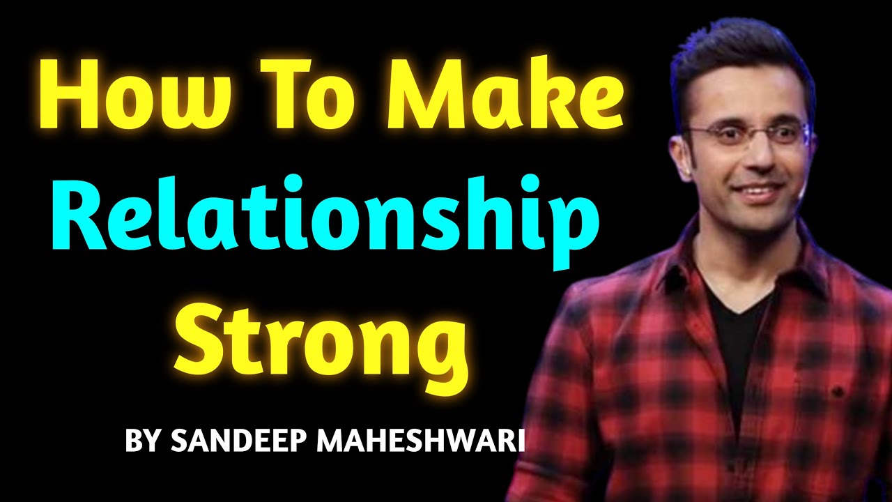 How To Make A Strong Relationship By Sandeep Maheshwari | How To Make ...