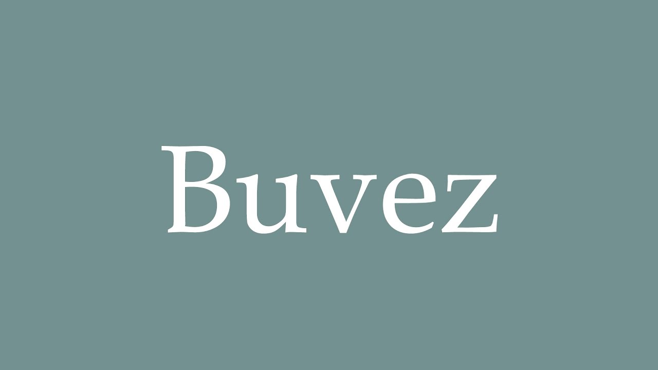 How to Pronounce ''Buvez'' Correctly in French - YouTube