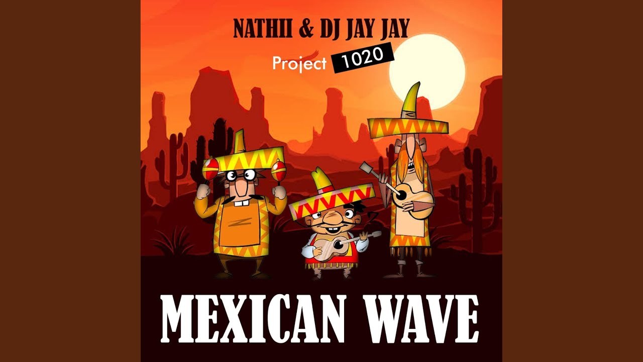 Project 1020 (Mexican wave) - Nathii & Dj Jay Jay: Song Lyrics, Music ...
