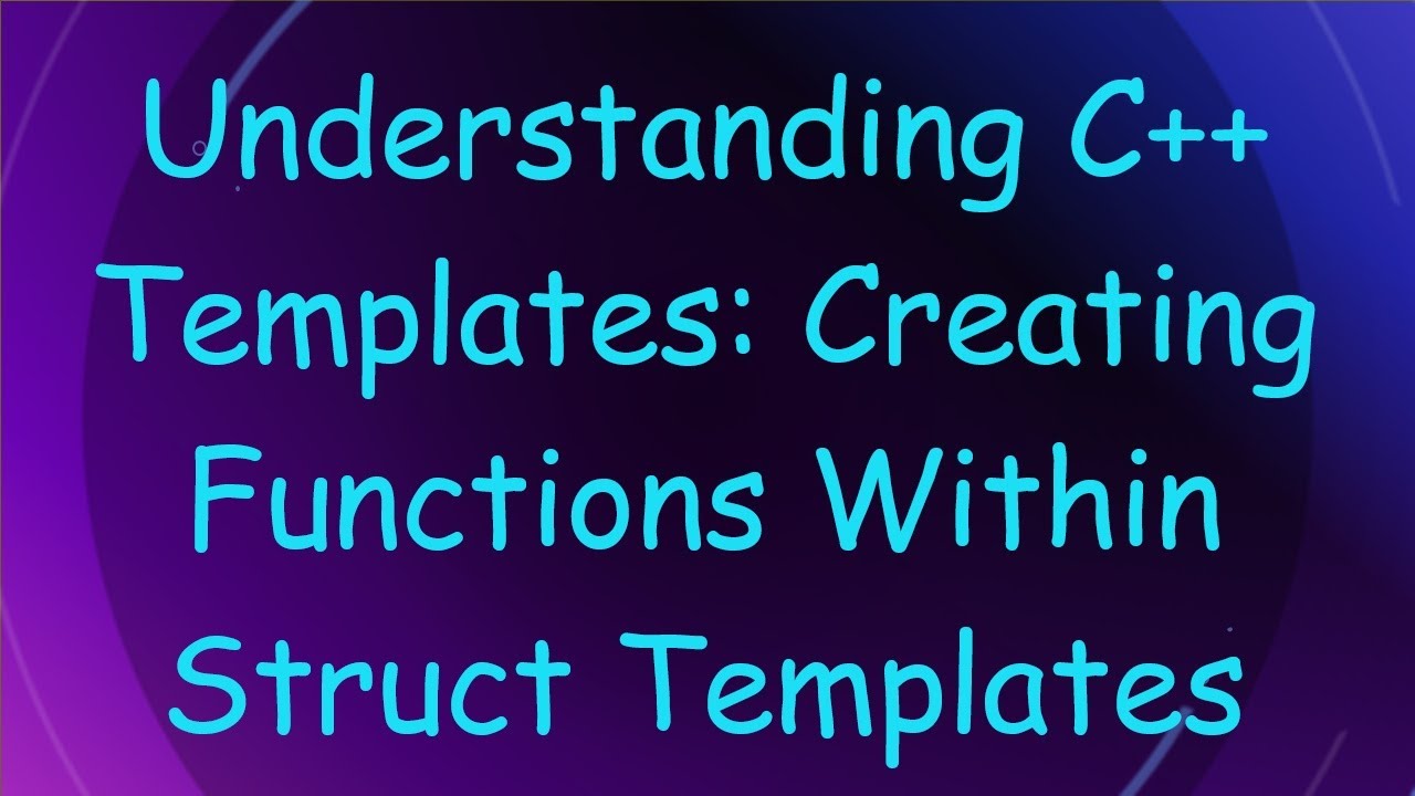 Understanding C+ + Templates: Creating Functions Within Struct ...