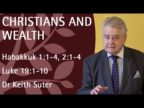 Christians and Wealth | Dr Keith Suter | Habakkuk 1:1-4, 2:1-4 & Luke ...