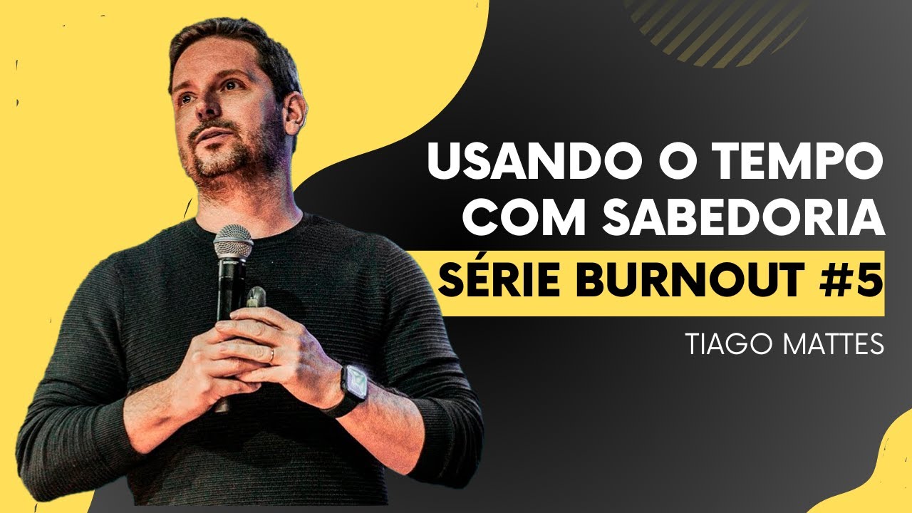 Usando o Tempo Com Sabedoria | Tiago Mattes - YouTube
