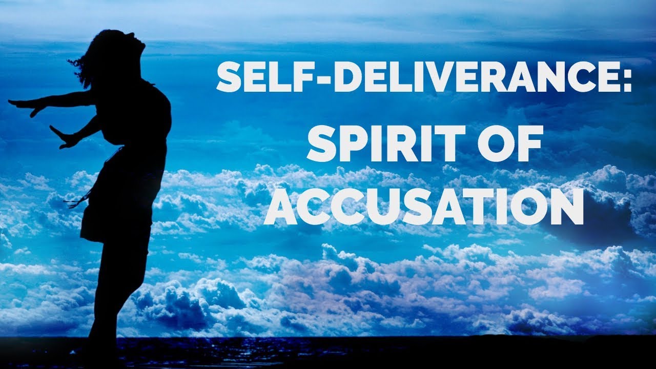 Deliverance from the Spirit of Accusation | Self-Deliverance Prayers ...