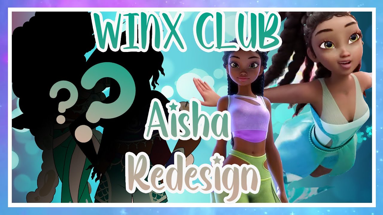💧 Aisha 💧 Winx Club REBOOT Redesign - YouTube
