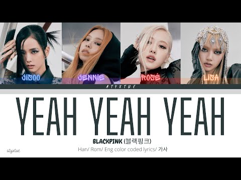Blackpink ( 블랙핑크 ) - Yeah Yeah Yeah ( Han/ Rom/ Eng color coded lyrics/가사 )