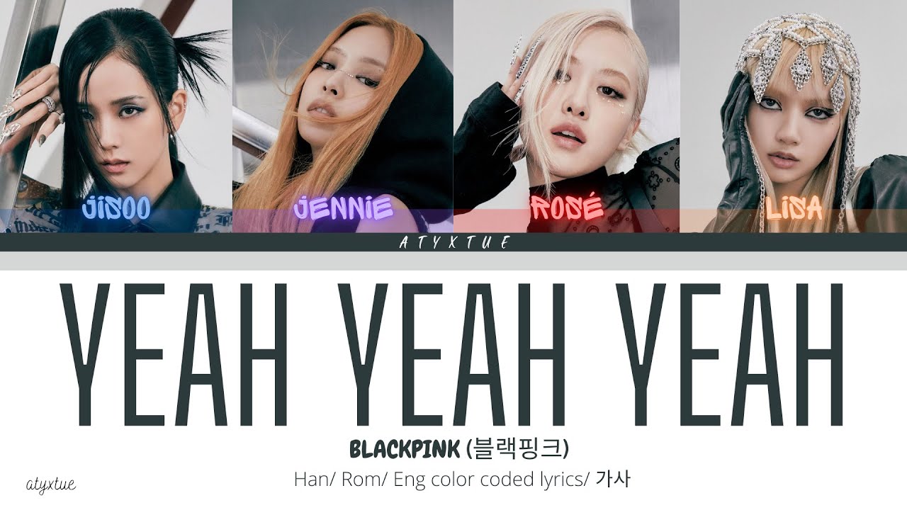 Blackpink ( 블랙핑크 ) - Yeah Yeah Yeah ( Han/ Rom/ Eng color coded lyrics ...