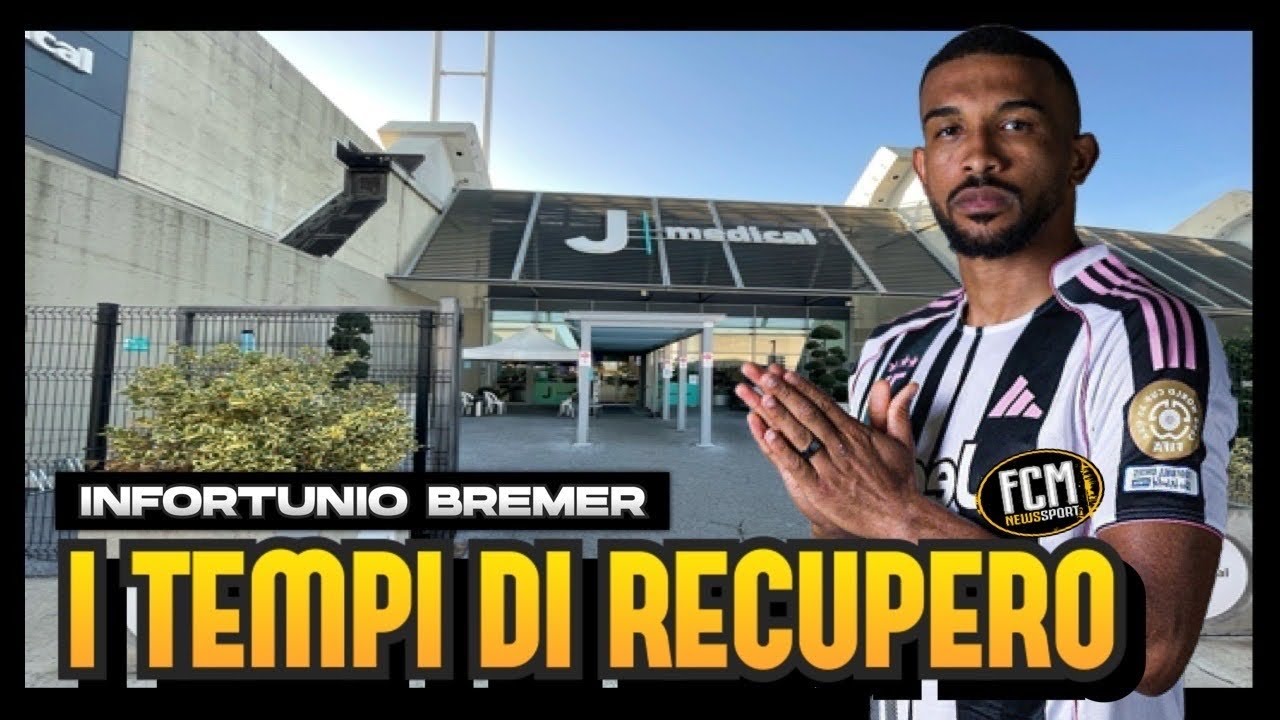 INFORTUNIO JUVE "Ecco i tempi di recupero di Bremer" \\ FcmNewsSport ...
