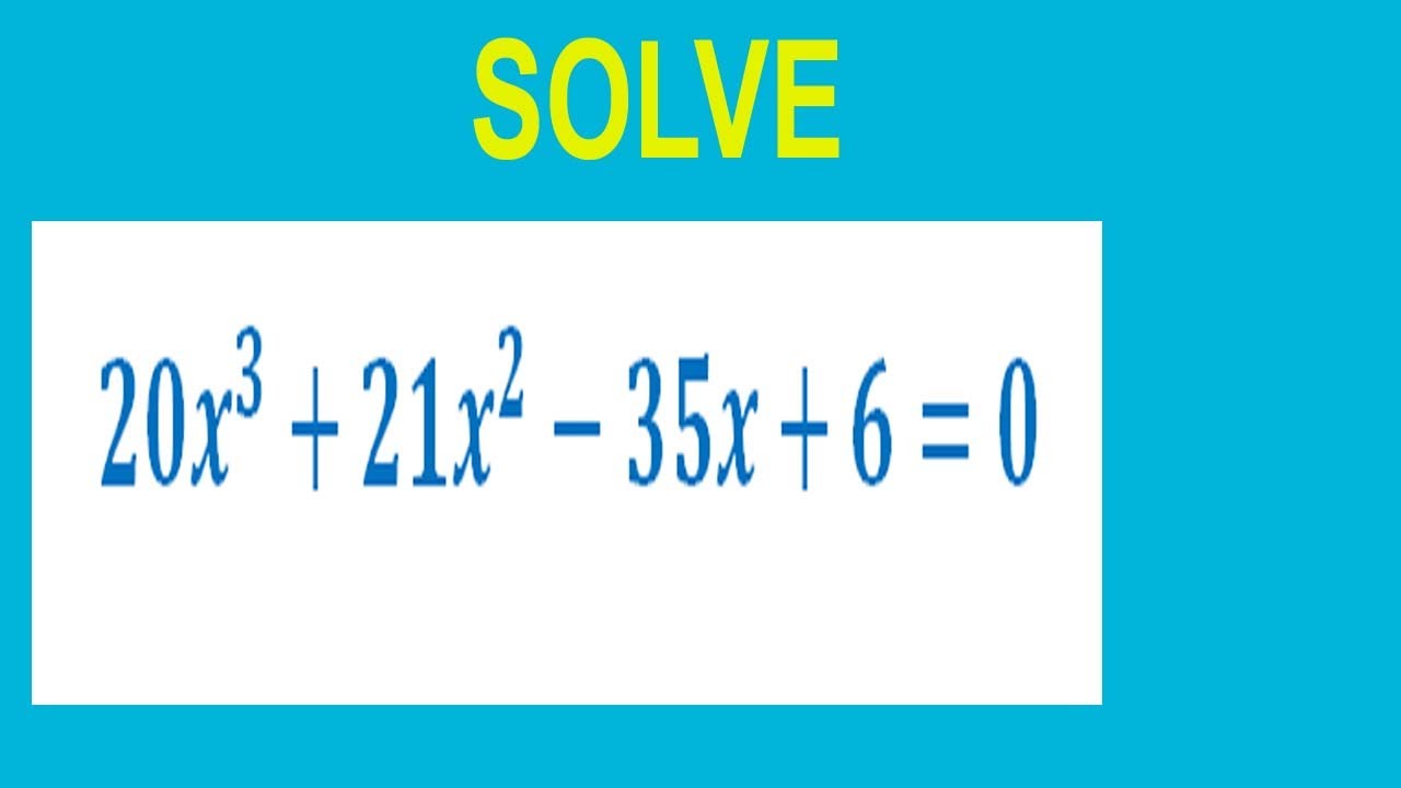 Solve Cubic Equation 20x 3 21x 2 35x 6 0 YouTube