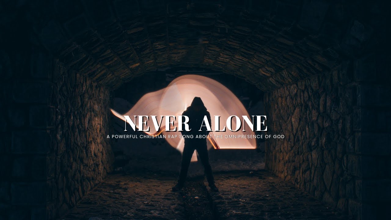 Never Alone | Christian Rap on the Omnipresence of God (Official Music ...