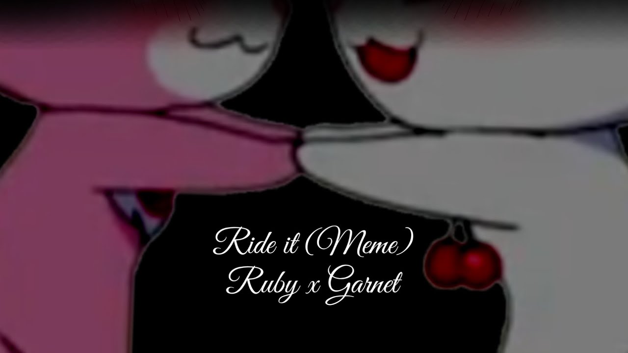 Ride it Meme (Ruby x Garnet) (16+) - YouTube