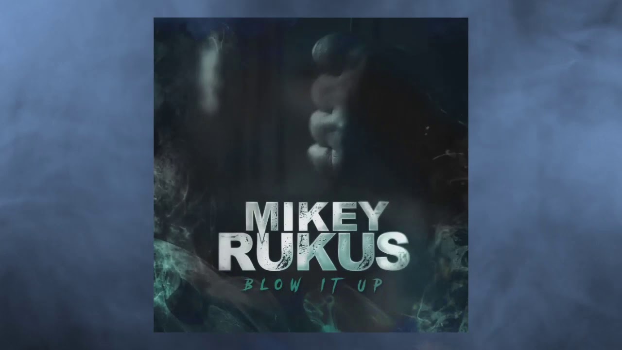 5. Mikey Rukus- BLOW IT UP [AUDIO] - YouTube