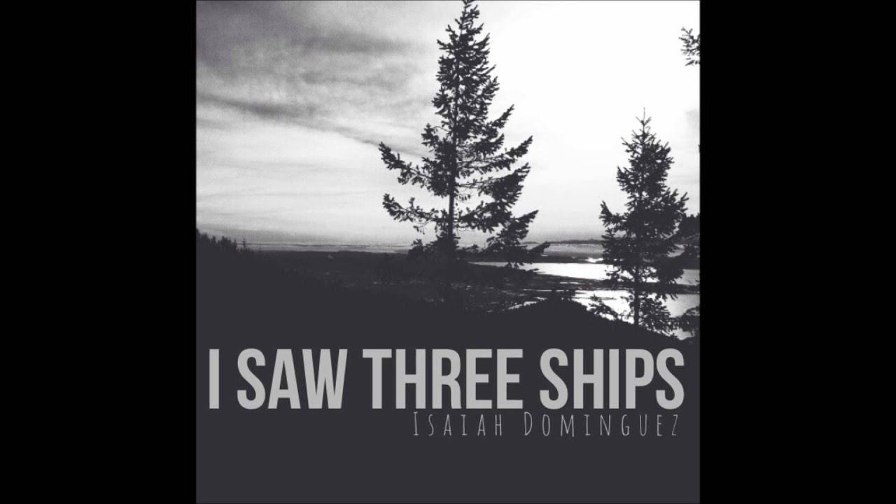 Isaiah Dominguez - I Saw Three Ships - YouTube