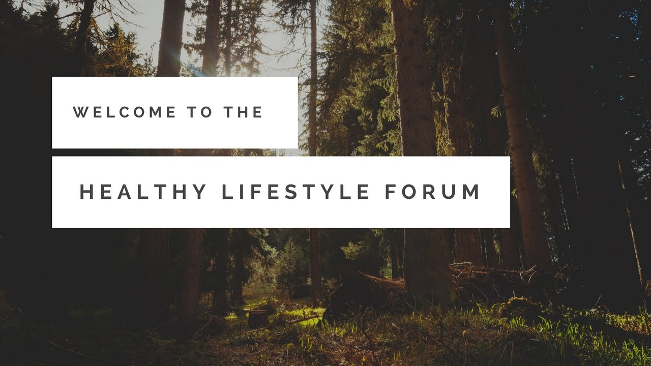 Welcome To The Healthy Lifestyle Forum - YouTube