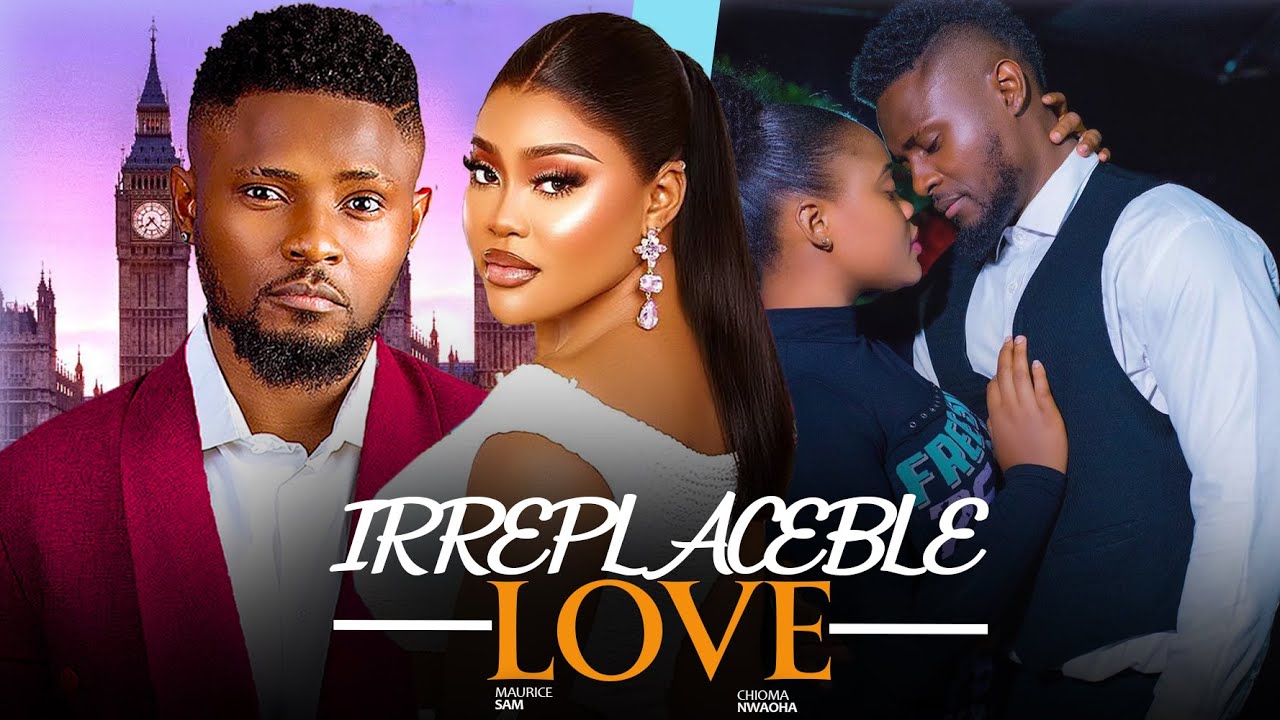 IRREPLACEABLE LOVE - MAURICE SAM, CHIOMA NWAOHA - 2025 Latest Nigerian ...