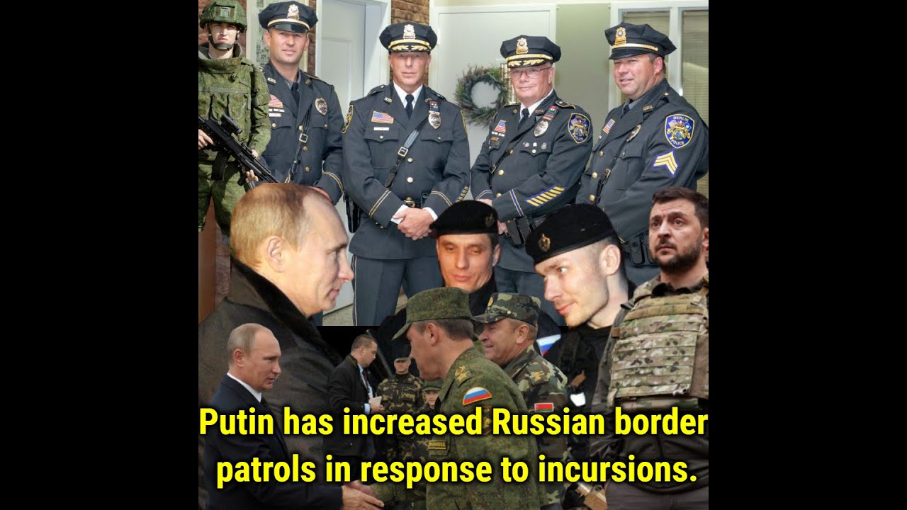 Putin has increased Russian border patrols in response to incursions ...