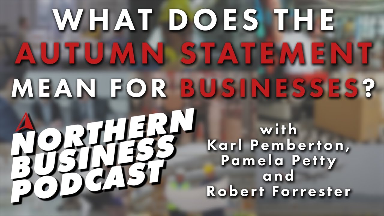 What does the Autumn Statement mean for businesses? | Northern Business ...
