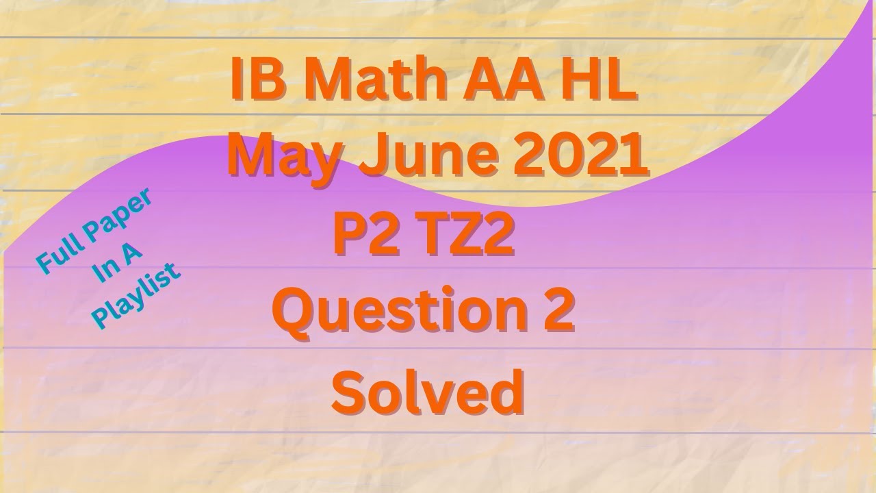 IB Math AA HL May 2021 P2 TZ2 Section A Q2 Solved - YouTube