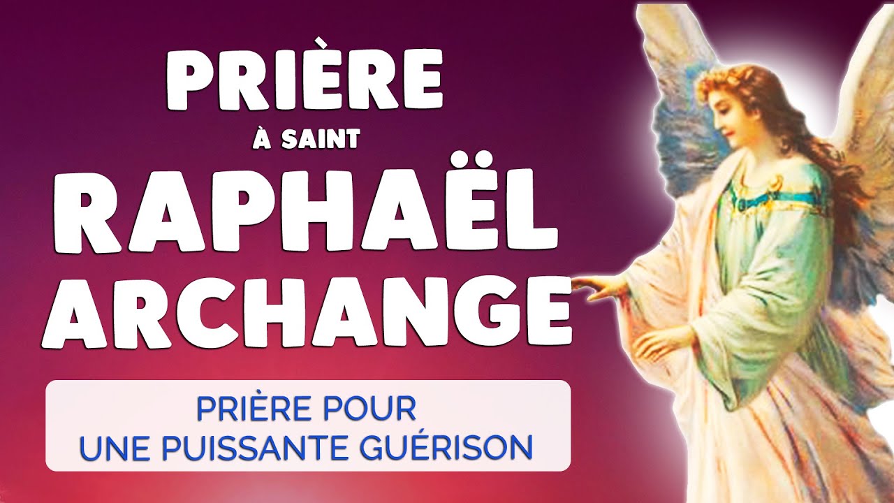 🙏 PRIÈRE à SAINT RAPHAËL ARCHANGE pour une Guérison Intérieure ou Physique - YouTube