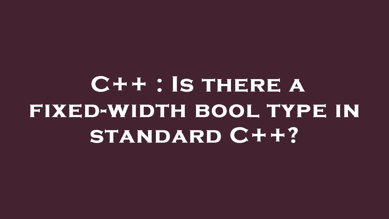 C++ : Is there a fixed-width bool type in standard C++? - YouTube