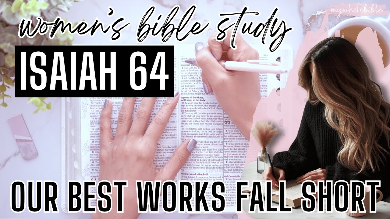 Women's Bible Study of Isaiah 64 | Even our best works are still like ...
