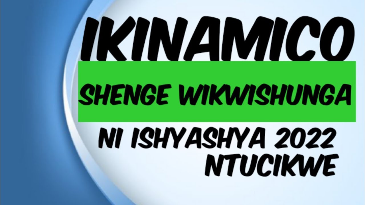 IKINAMICO SHENGE WIKWISHUNGA/Ikinamico indamutsa nshyashya 2022. - YouTube