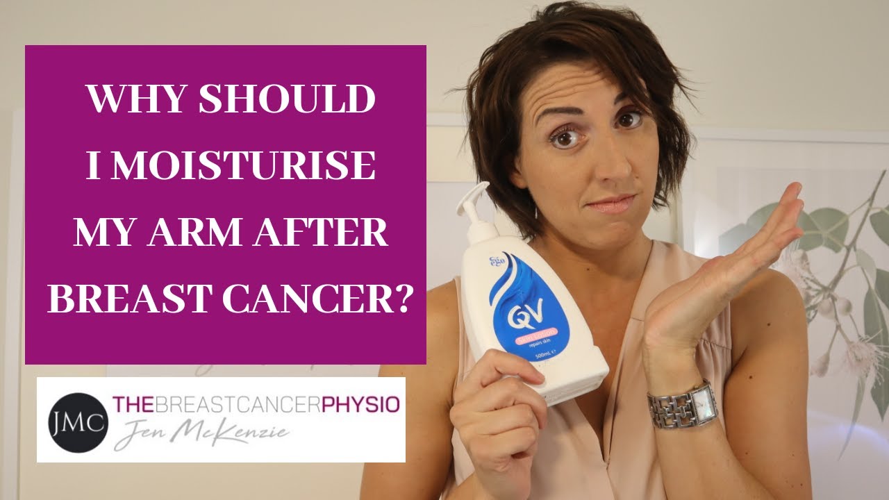 Why Should I Moisturise My Arm After Breast Cancer YouTube why-should-i-moisturise-my-arm-after-breast-cancer-youtube