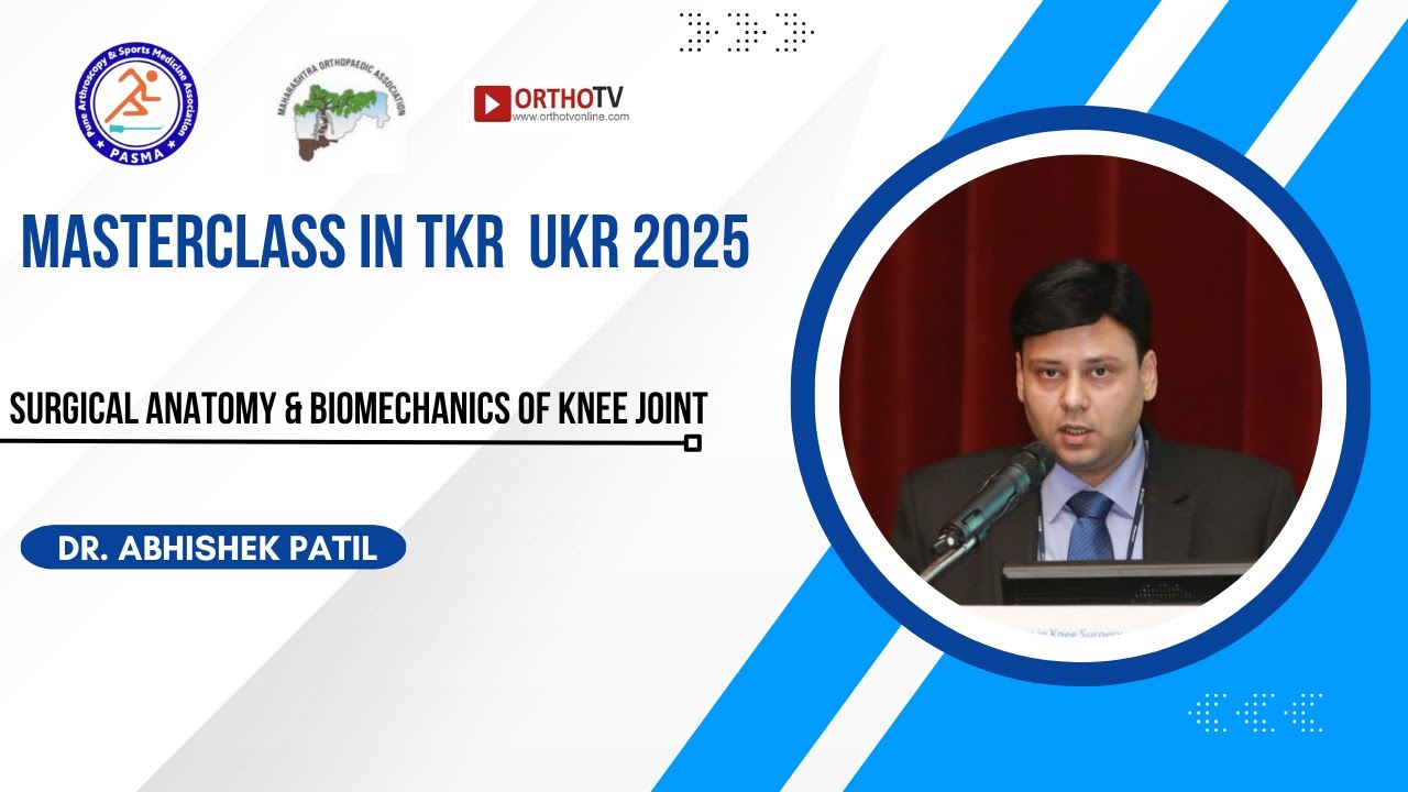 MasterClass in TKR & UKR 2025 - Surgical Anatomy & Biomechanics of Knee ...