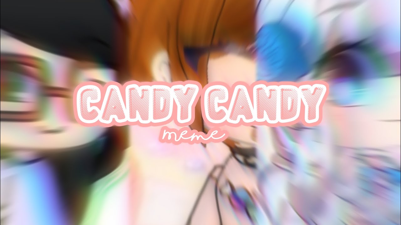 Candy Candy meme | Collab 💖 - YouTube
