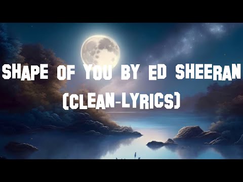 Shape of You by Ed Sheeran (Clean-Lyrics)