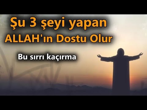 Şu 3 şeyi yapan Allah'ın dostluğunu kazanır,EBEDİ DOSTU OLUR..Mutlaka İzleyin..