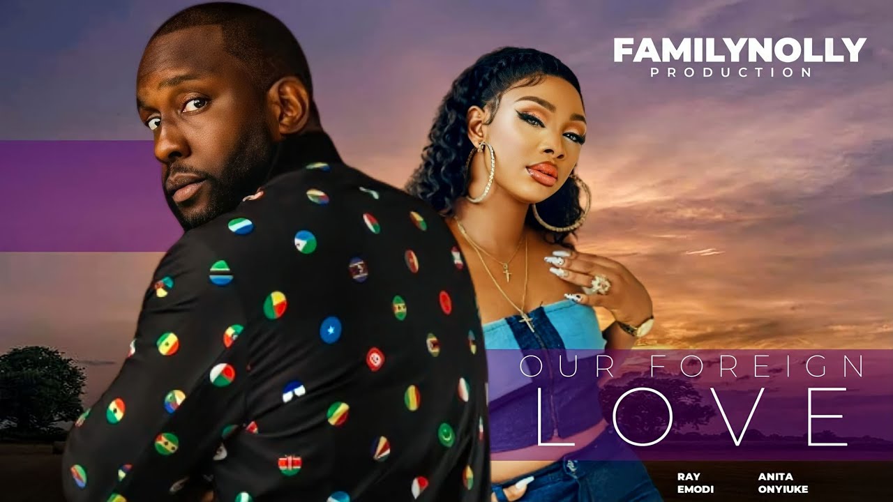OUR FOREIGN LOVE - Ray Emodi, Benita Onyiuke. TRENDING NOLLYWOOD MOVIE ...