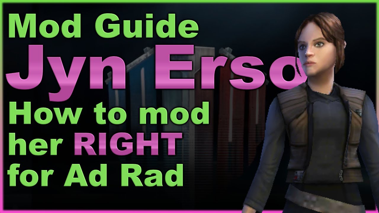 Mod Guide - Jyn Erso -- Are you modding her wrong? - She's a better ...