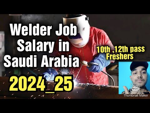 How Much Welder Salary in Saudi Arabia,Job , Requirements,All Details ...