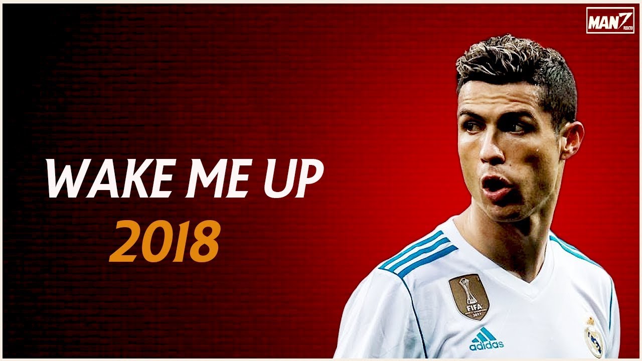 C RONALDO WAKE ME UP Skills And Goals 2018 - YouTube