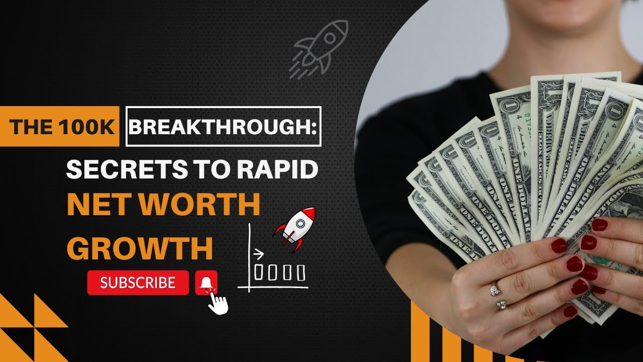 The $100K Breakthrough: Secrets to Rapid Net Worth Growth - YouTube
