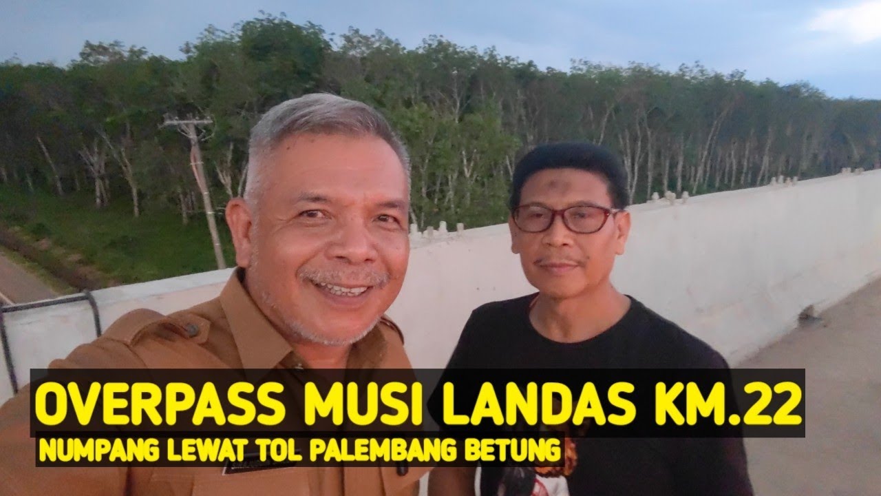 Lewat TOL Pangkalan Balai sampai Overpass Musi Landas 3 menuju puncak ...