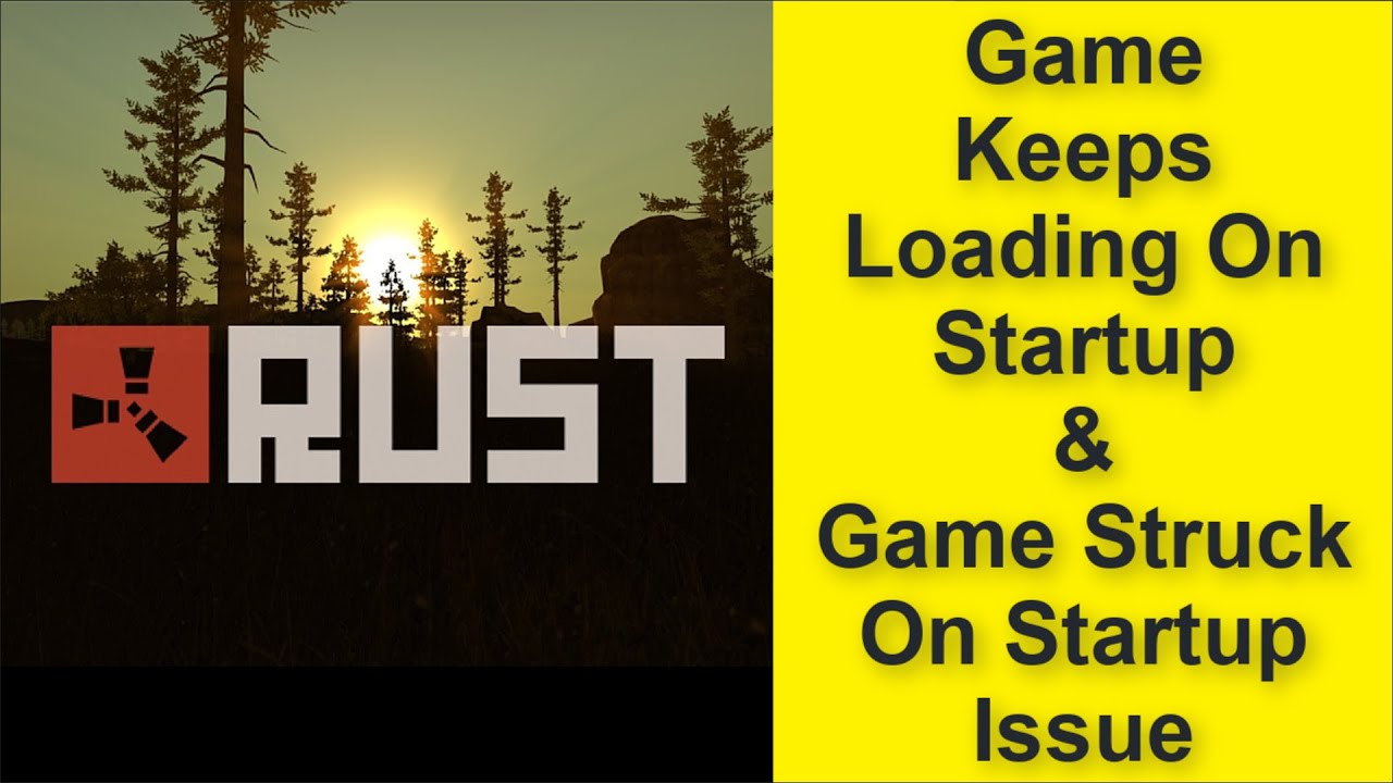 How to Fix Rust Game Keeps Loading On Startup Issue, Game Struck On ...