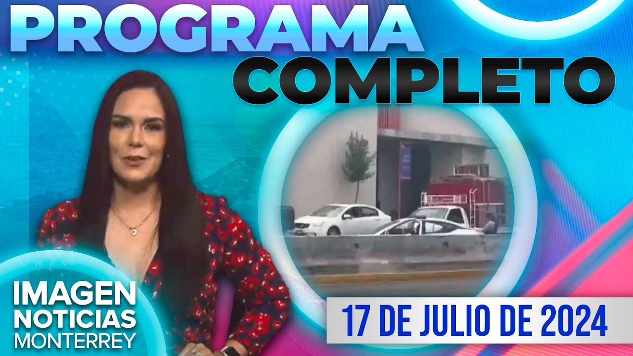 Noticias Monterrey con Brenda Cavazos | Programa completo 17 de julio ...