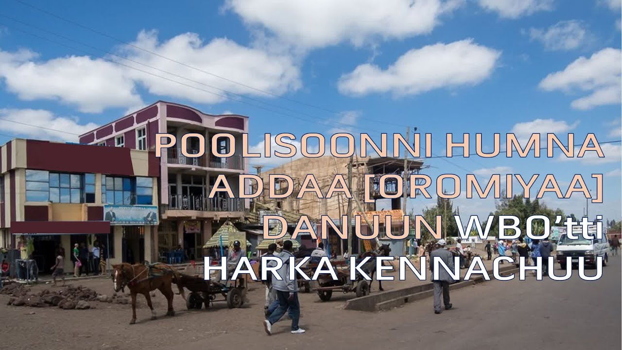 Poolisoonni Humna Addaa [Oromiyaa] WBO’tti harka kennachuu - YouTube