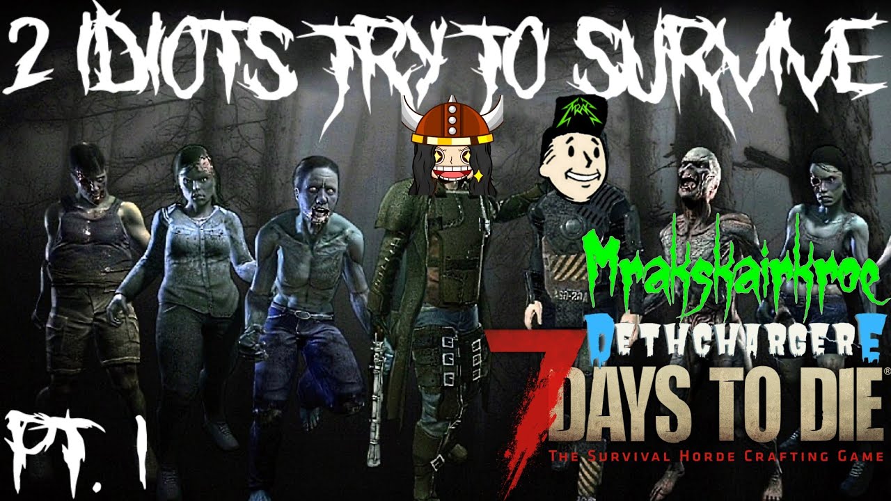 2 Idiots Try To Survive - 7 Days To Die Pt. 1 - YouTube