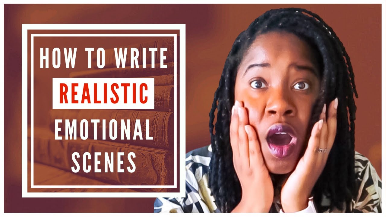 How to Write An Emotional Scene: Realistic vs. Unrealistic - YouTube