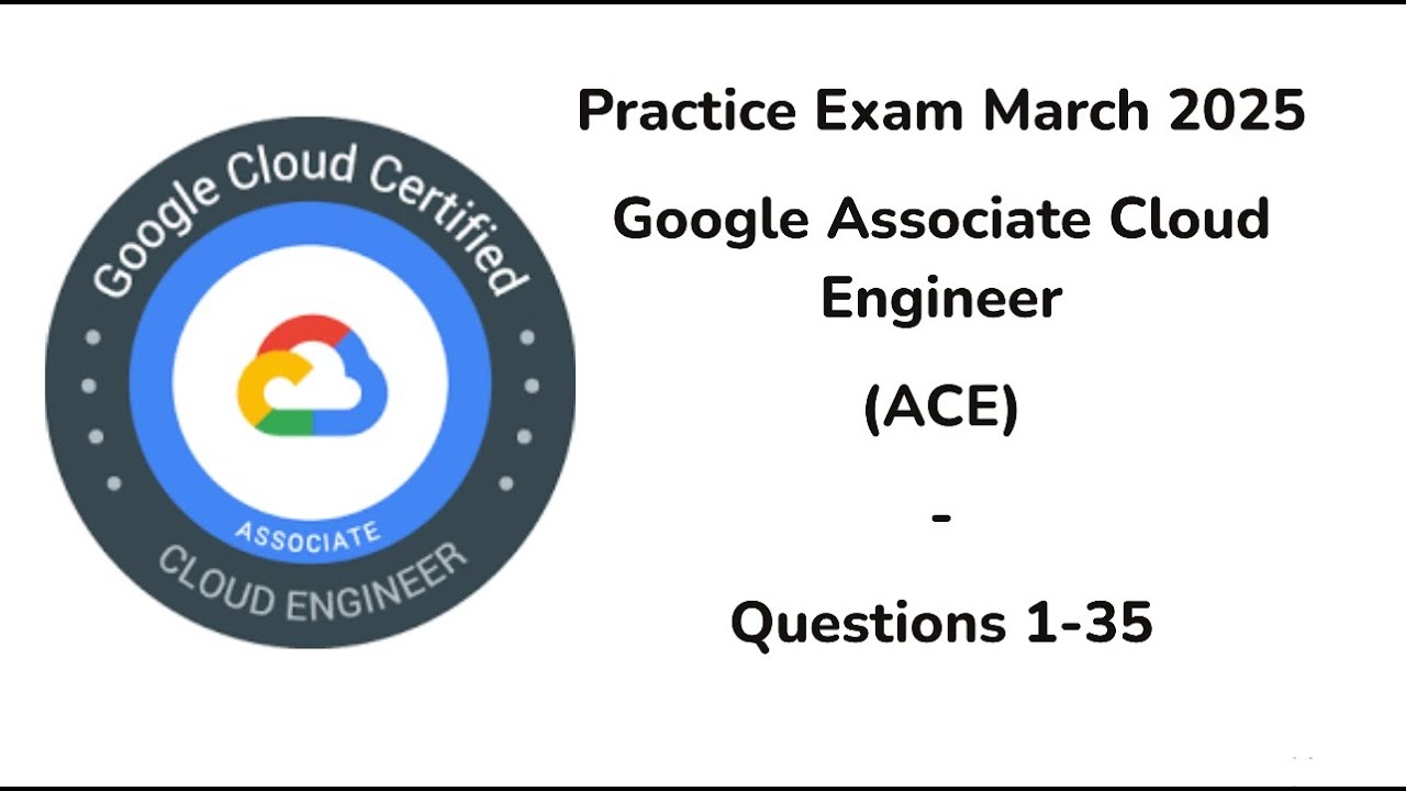 March 2025 | Questions 1-35 | Google Associate Cloud Engineer | ACE - YouTube